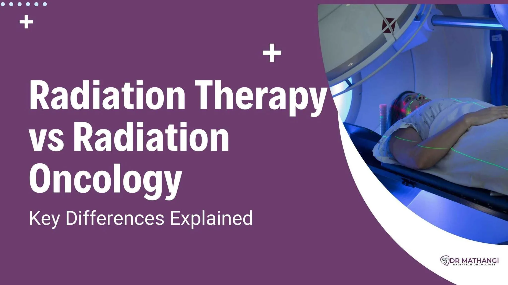 Radiation Therapy vs. Radiation Oncology: Key Differences Explained