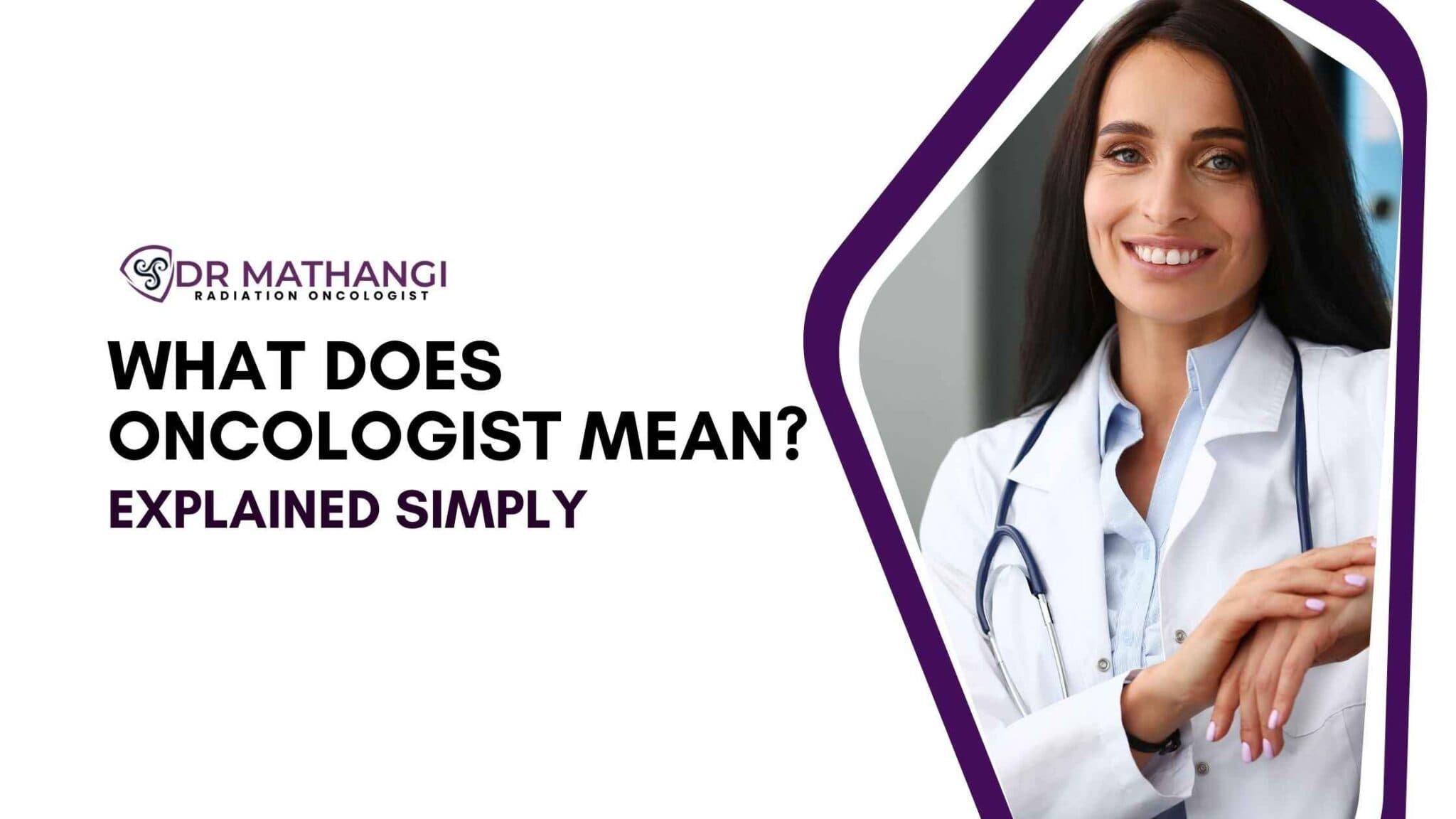 What Does ‘Oncologist’ Mean? – Dr. Mathangi J