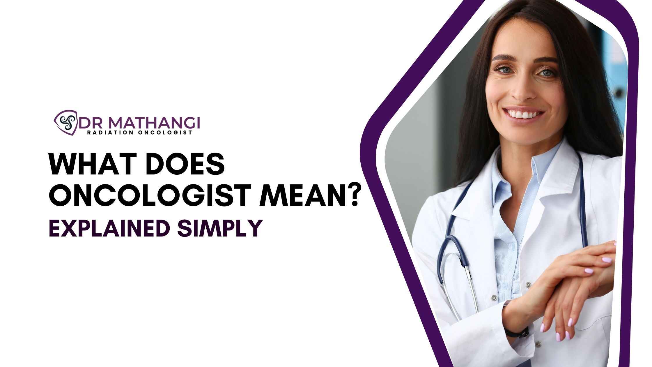 What Does ‘Oncologist’ Mean? – Dr. Mathangi J